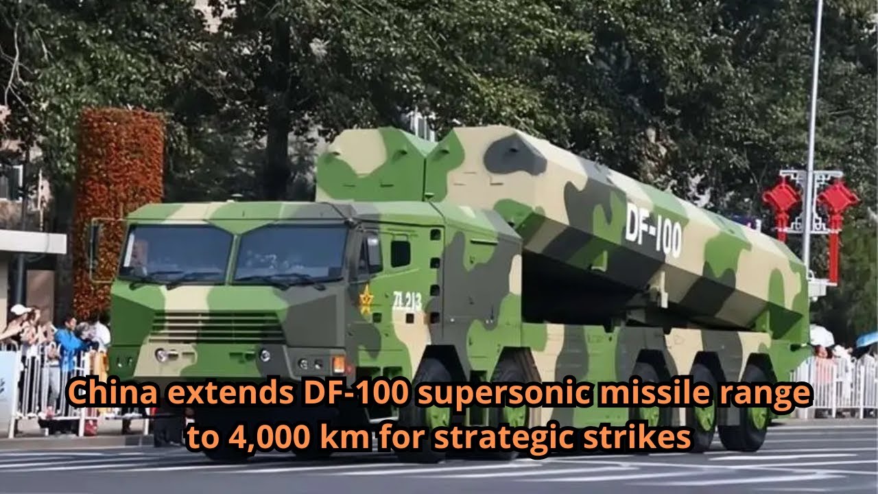China extends DF 100 supersonic missile range to 4,000 km for strategic ...