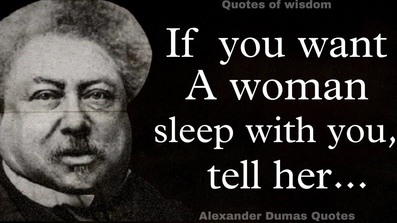 Wise quotes and sayings by Alexandre Dumas about life, love and people ...