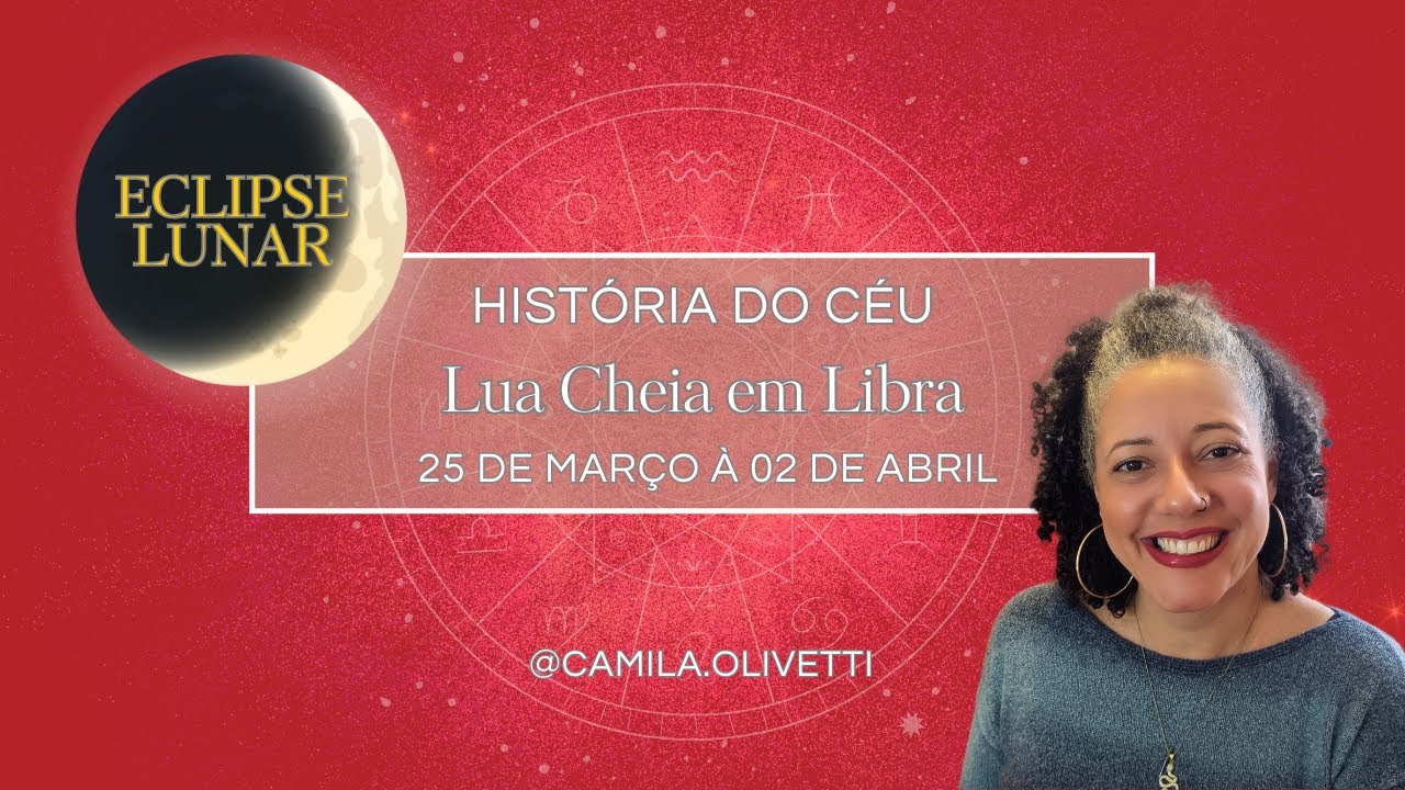 LUA CHEIA EM LIBRA - ECLIPSE LUNAR - História do Céu de 25/03 À 02/04 - YouTube