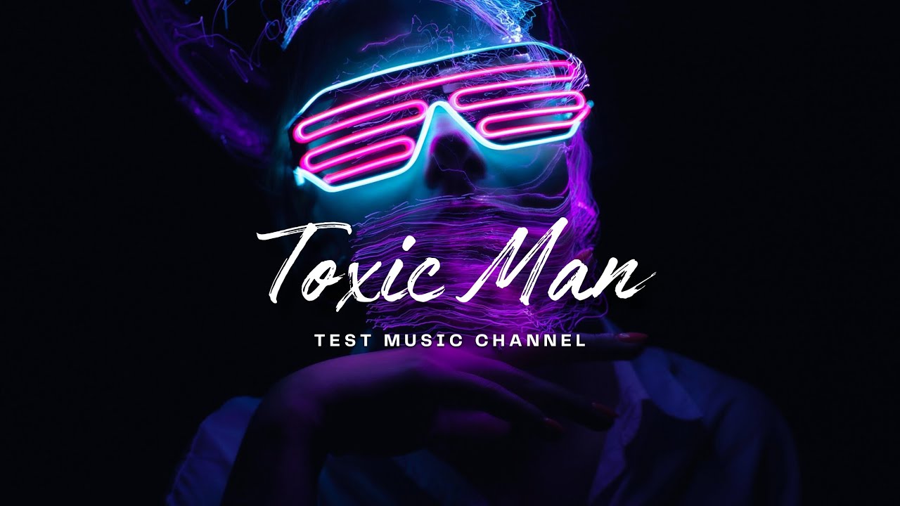 Toxic Man - Test Music Channel - YouTube