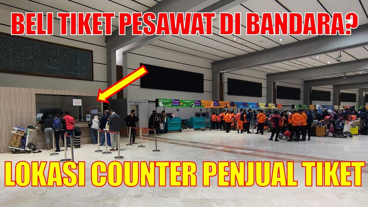 LOKASI COUNTER PENJUAL TIKET PESAWAT DI BANDARA SOEKARNO HATTA - YouTube