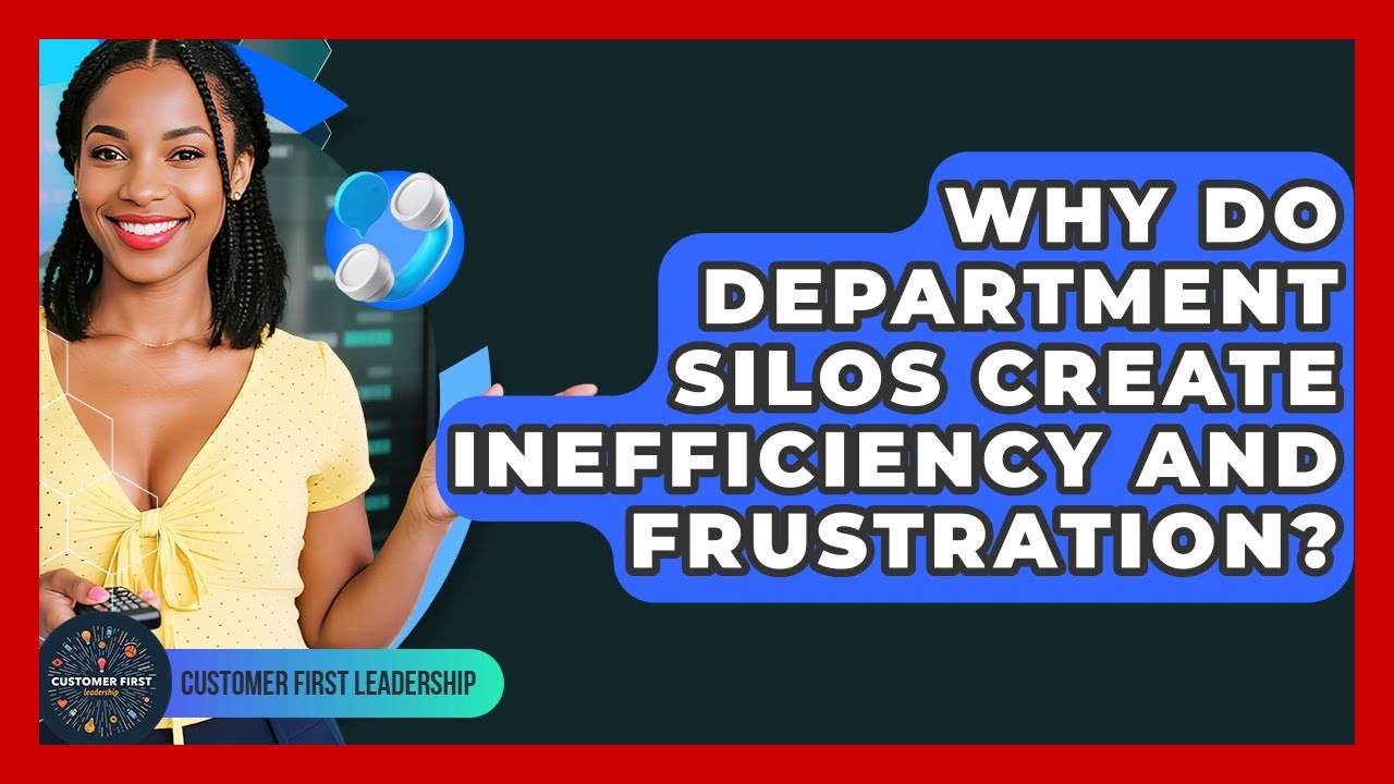 Why Do Department Silos Create Inefficiency And Frustration? - Customer ...