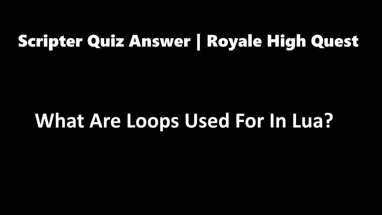 What Are Loops Used For In Lua? | Scripter Quiz Royale High Answer ...