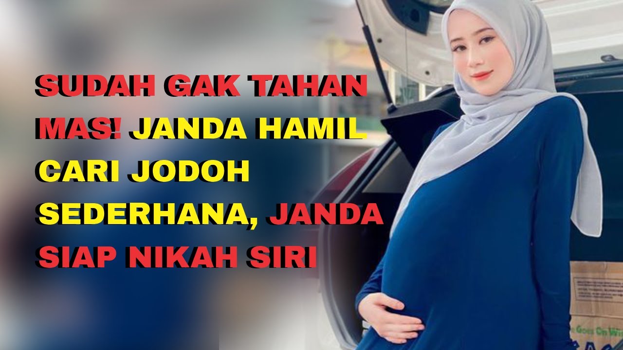 SUDAH GAK TAHAN MAS! JANDA HAMIL CARI JODOH SEDERHANA,JANDA SIAP NIKAH SIRI - YouTube