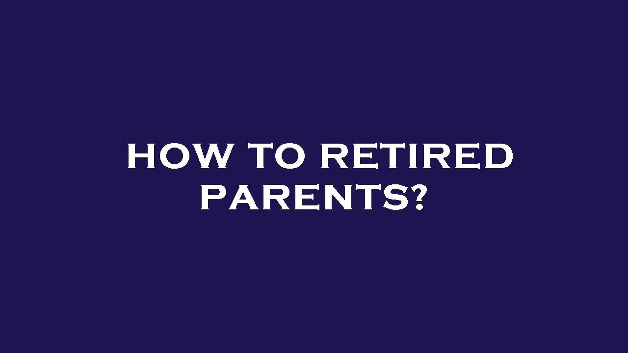 How to retired parents? - YouTube