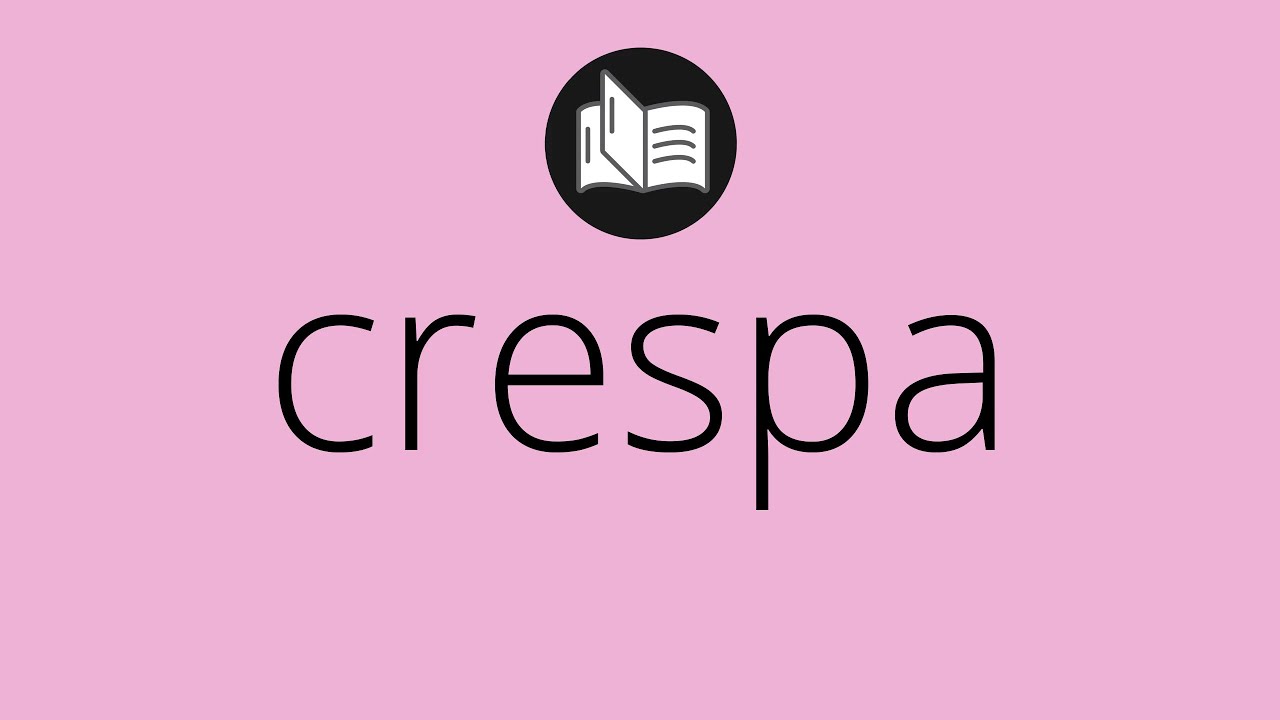 Que significa CRESPA • crespa SIGNIFICADO • crespa DEFINICIÓN • Que es ...