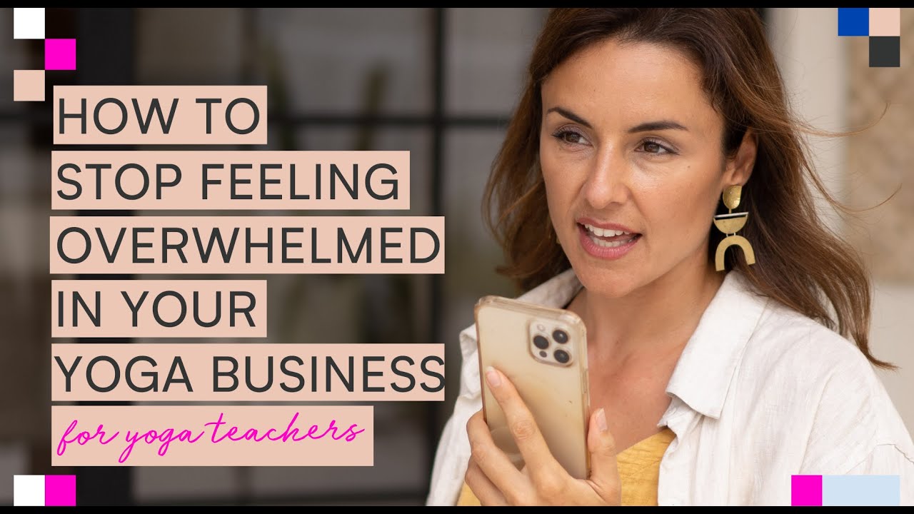 How to Stop Feeling Overwhelmed in Your Yoga Business - YouTube
