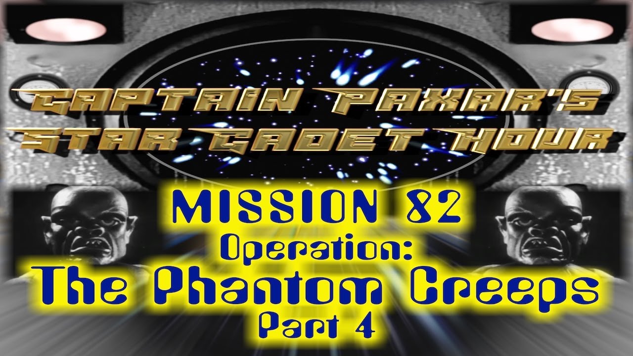 Capt. Paxar's Star Cadet Hour Ep87 - Operation: The Phantom Creeps Part ...