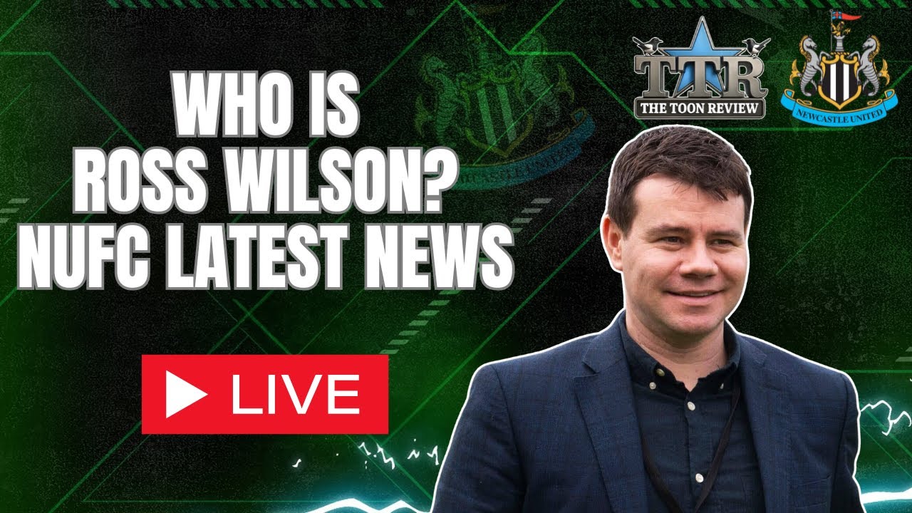 WHO IS ROSS WILSON? | NUFC NEWS! - YouTube