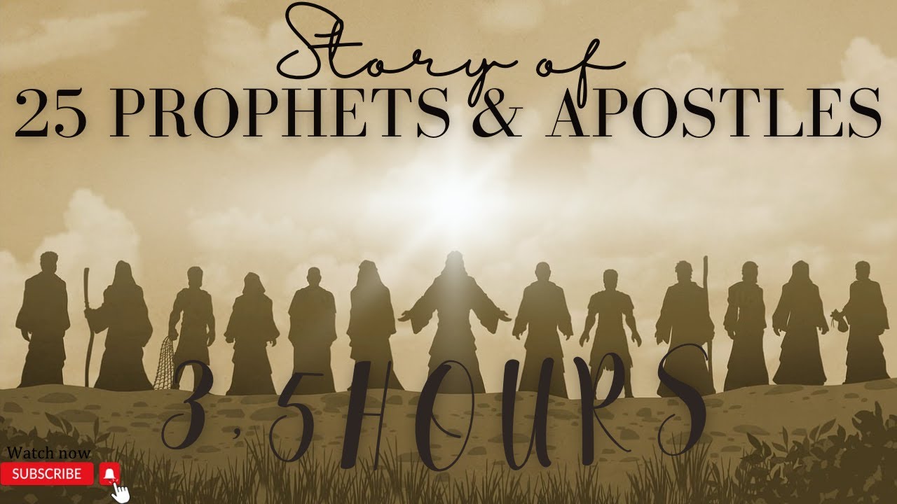 3.5 hours STORY OF 25 PROPHETS & APOSTLES in Islam | Based on Quran and ...