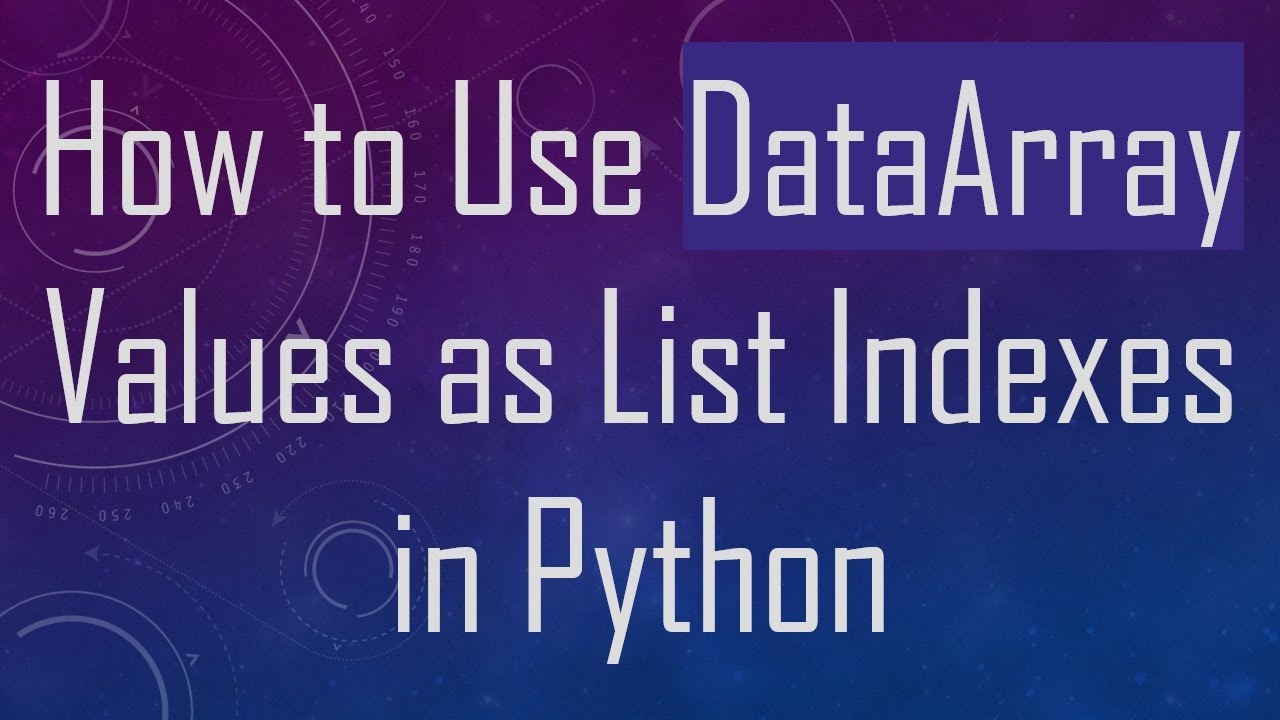 How to Use DataArray Values as List Indexes in Python - YouTube