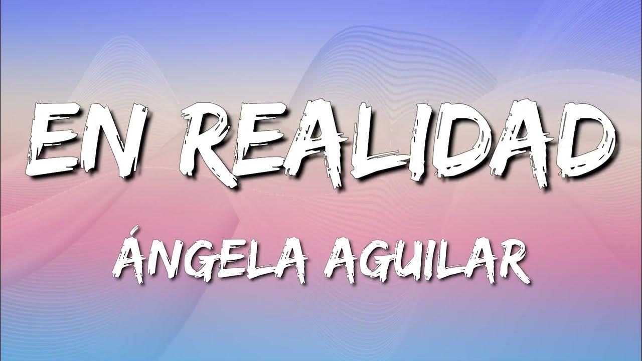 Ángela Aguilar - En Realidad (Letra\Lyrics) - YouTube
