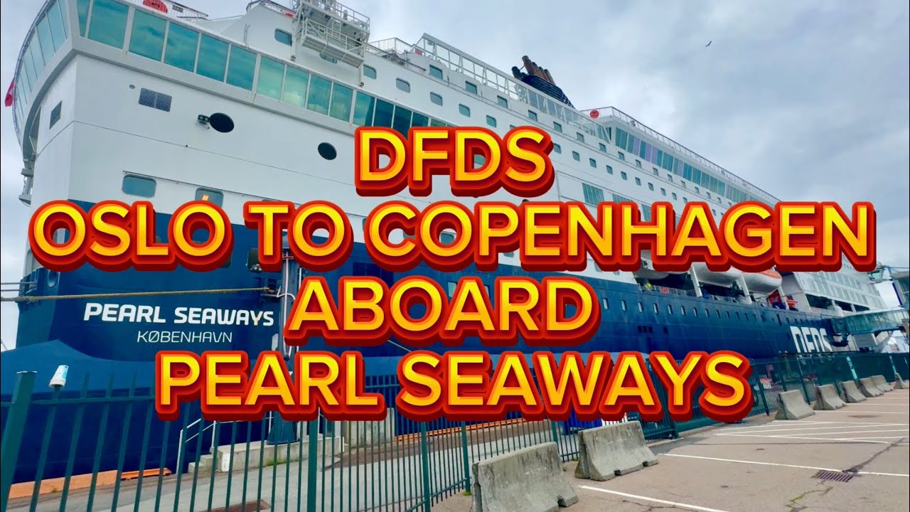 DFDS PEARL SEAWAYS - FROM OSLO TO COPENHAGEN JULY 2024 - YouTube