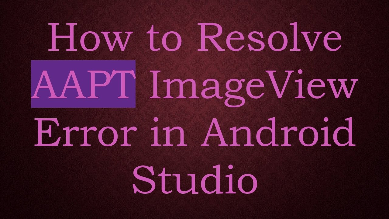 How to Resolve AAPT ImageView Error in Android Studio - YouTube