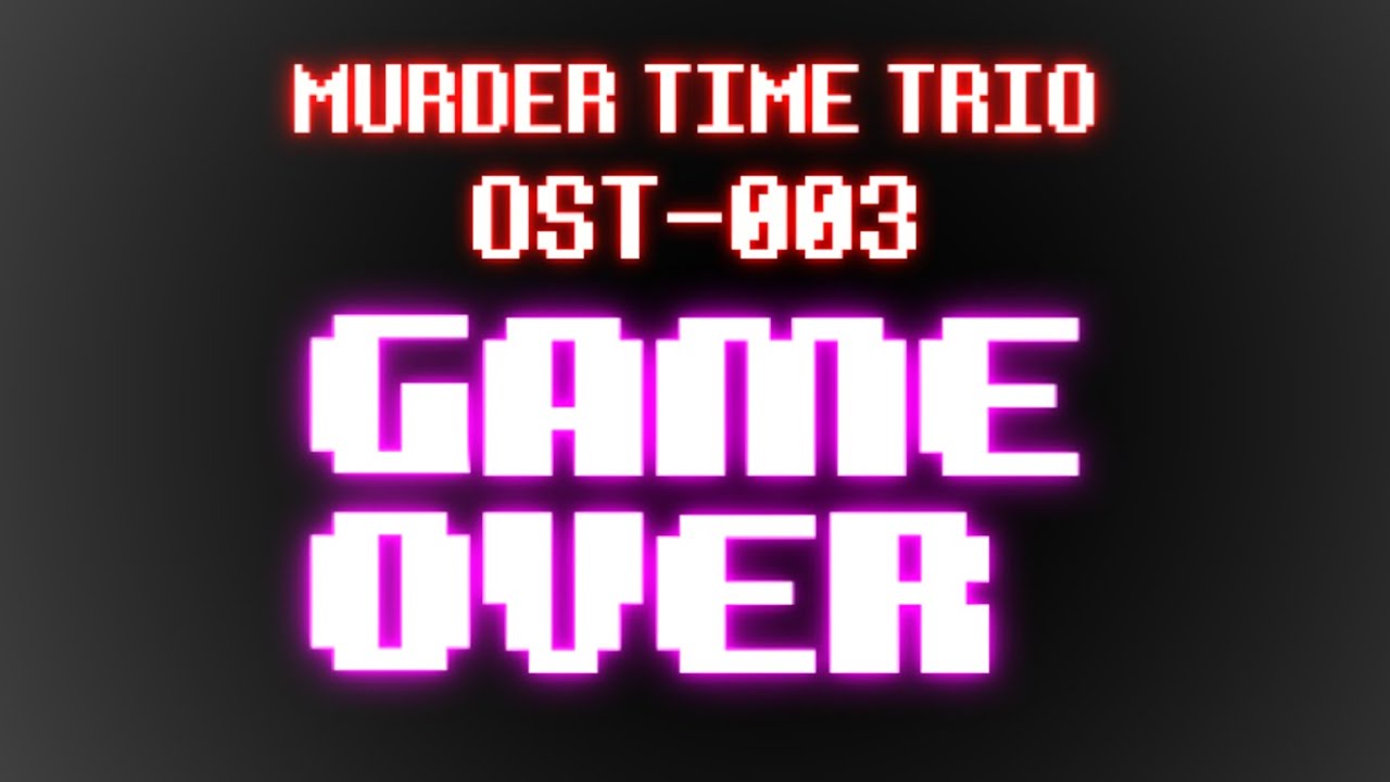 GAME OVER - Murder Time Trio REBOOTED OST - YouTube