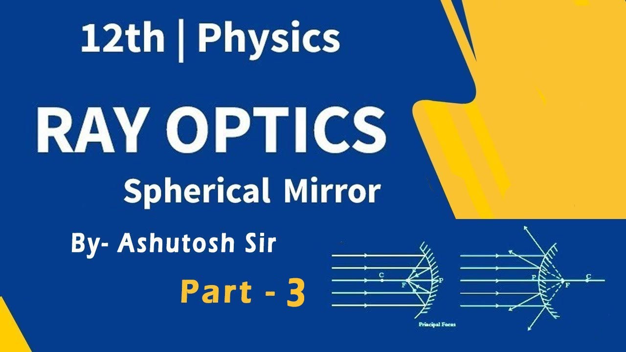 Physics - Ray Optics Spherical Mirrors ( Part - 3 ) By - Ashutosh Sir ...