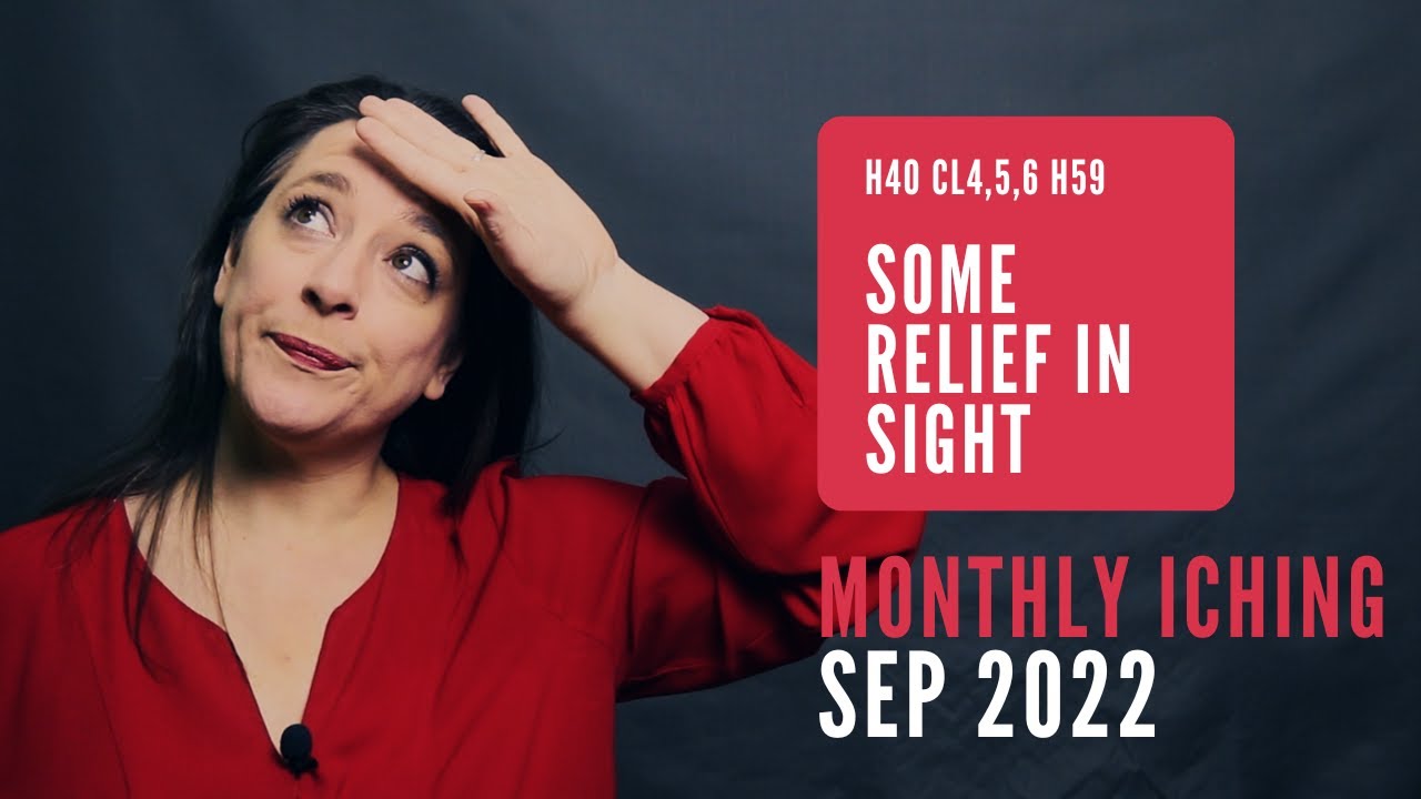 Some Relief in Sight // Monthly I Ching Sep 2022 // Hexagram 40 & 59 ...