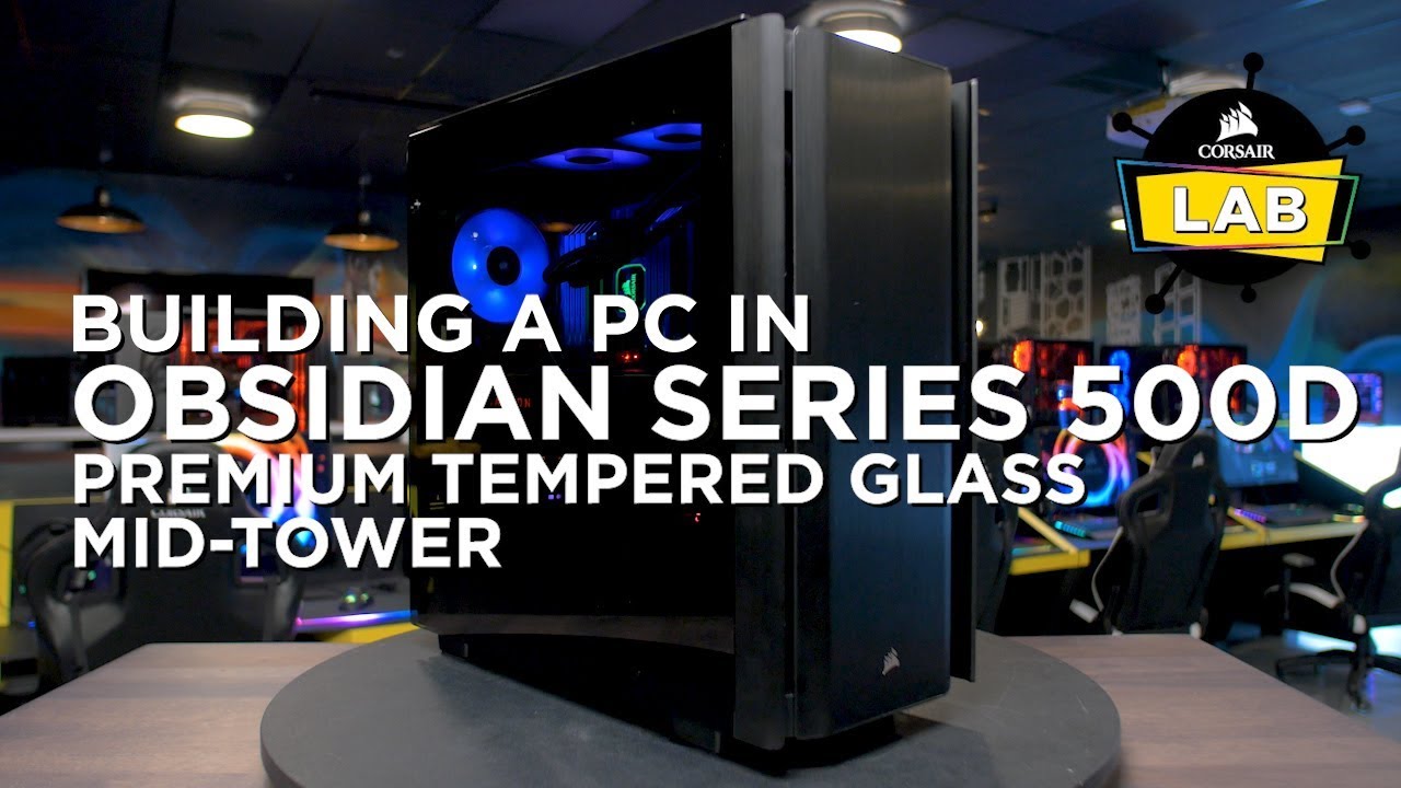 HOW TO BUILD A PC IN THE OBSIDIAN SERIES 500D - YouTube