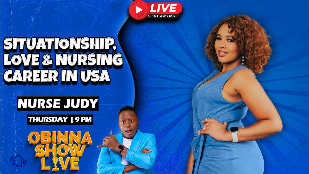 OBINNA SHOW LIVE: SITUATIONSHIP, LOVE & NURSING in USA - Nurse Judy - YouTube