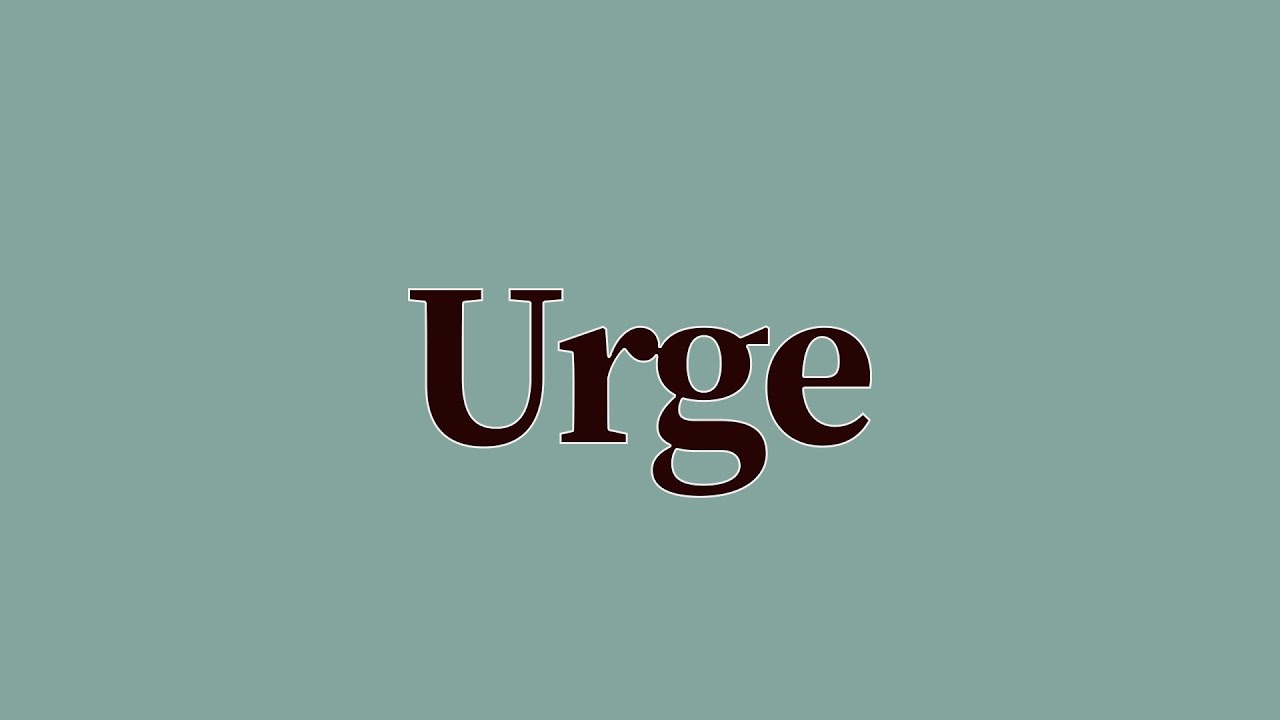Urge Meaning and Definition - YouTube