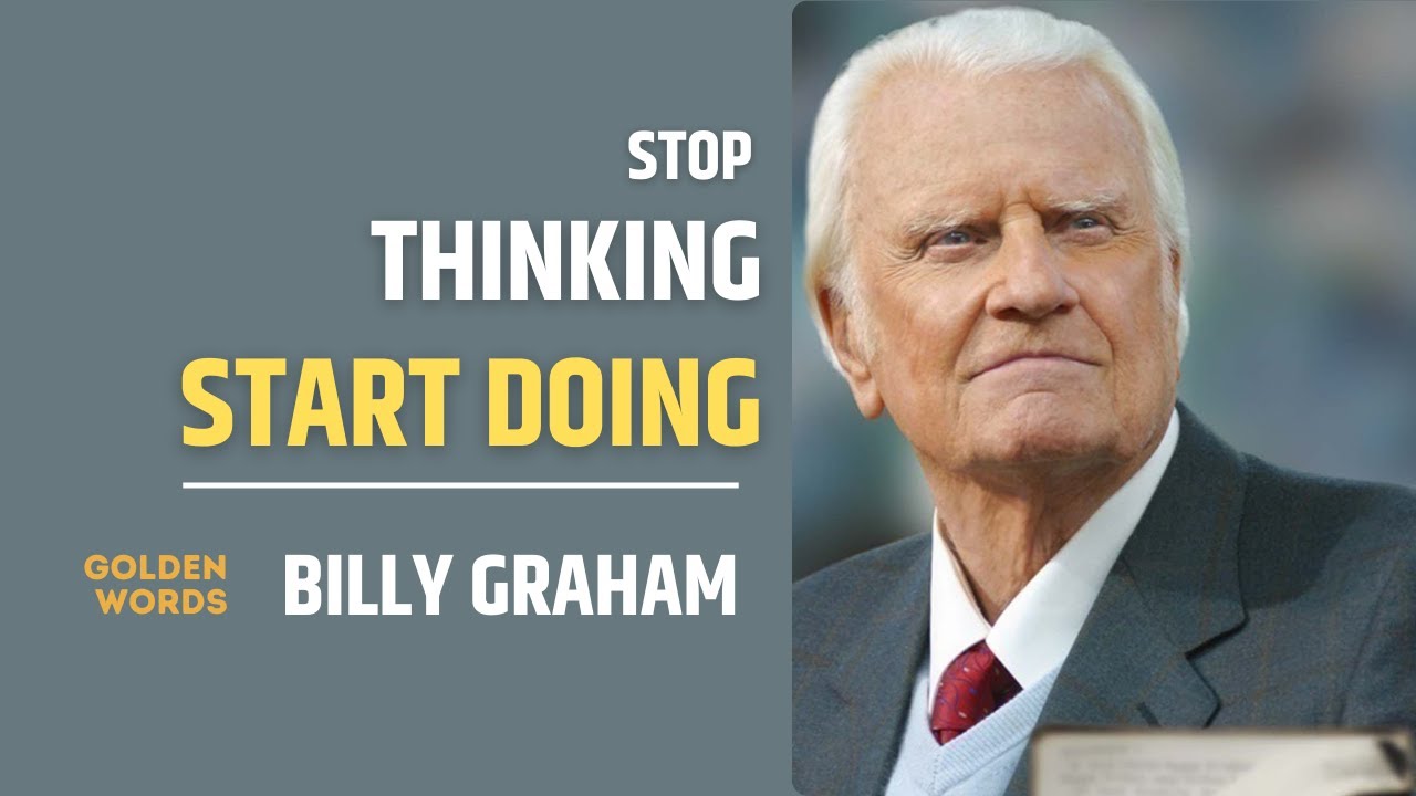 STOP THINKING START DOING | Billy Graham - YouTube