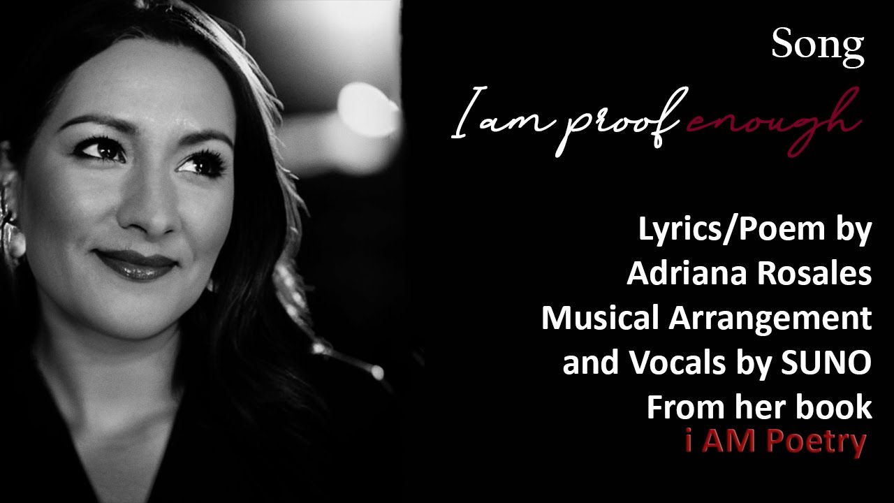 I am proof enough, Lyrics/Poem by Adriana Rosales from her book " i AM ...