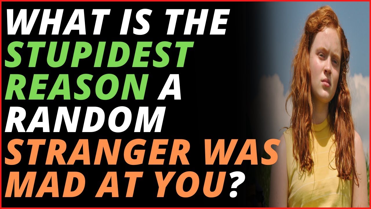 What Is The Stupidest Reason A Random Stranger Was Mad At You? #shorts ...