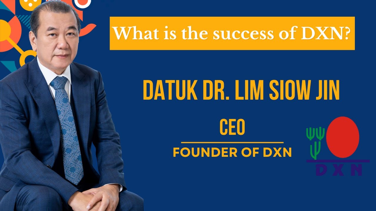 What is the success of DXN? - Datuk Dr. Lim Siow Jin CEO and founder of ...