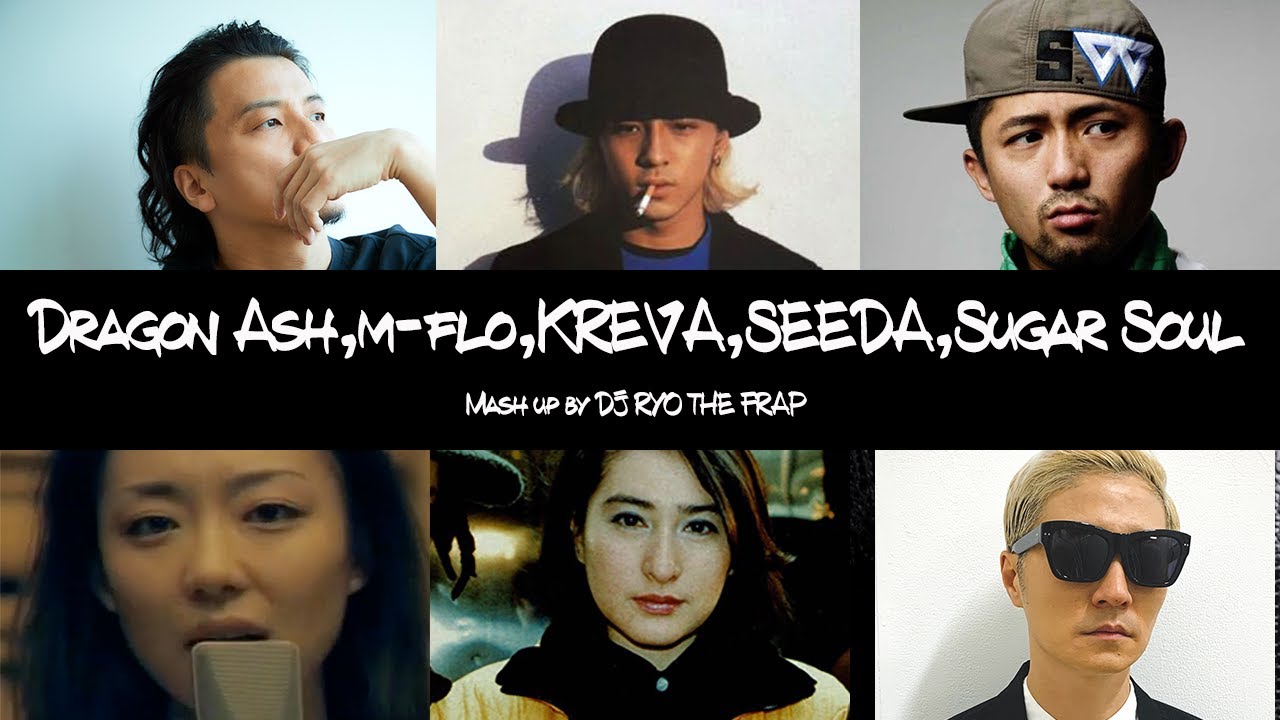 Dragon Ash×m-flo×KREVA×SEEDA×Sugar Soul 【Mash up】by DJ RYO THE FRAP ...