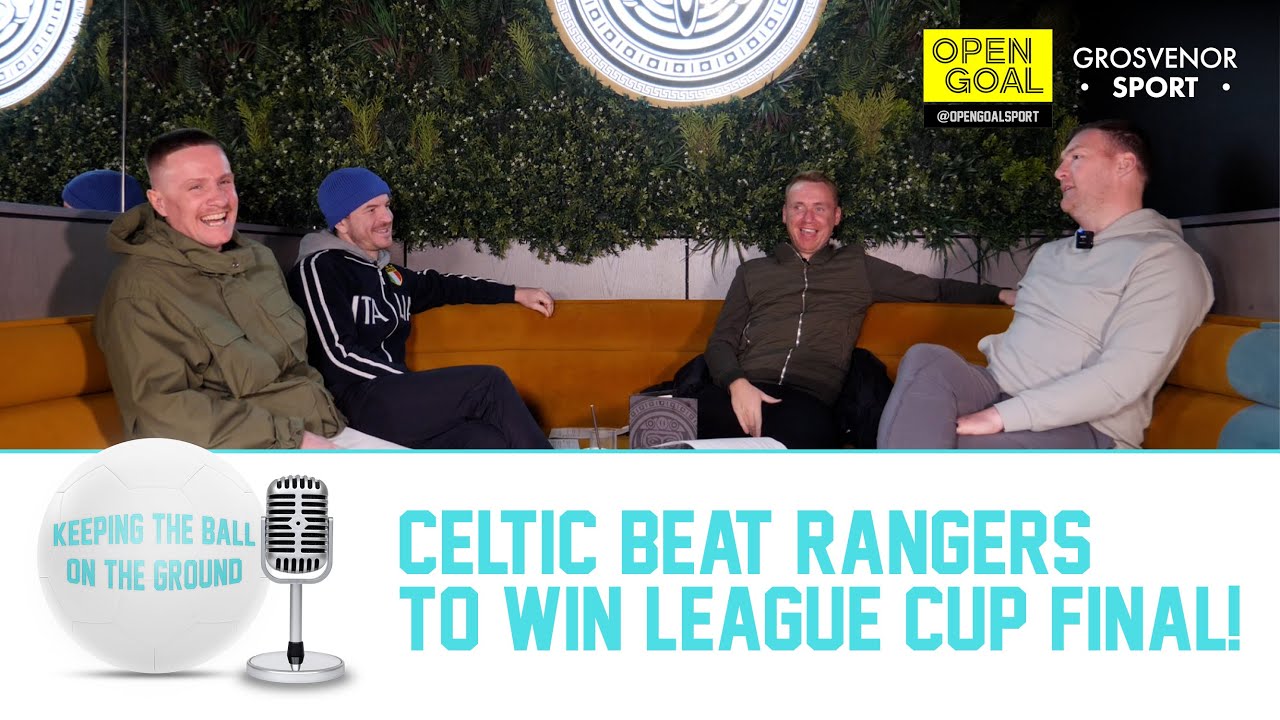 CELTIC BEAT RANGERS TO WIN LEAGUE CUP FINAL! | Keeping The Ball On The ...