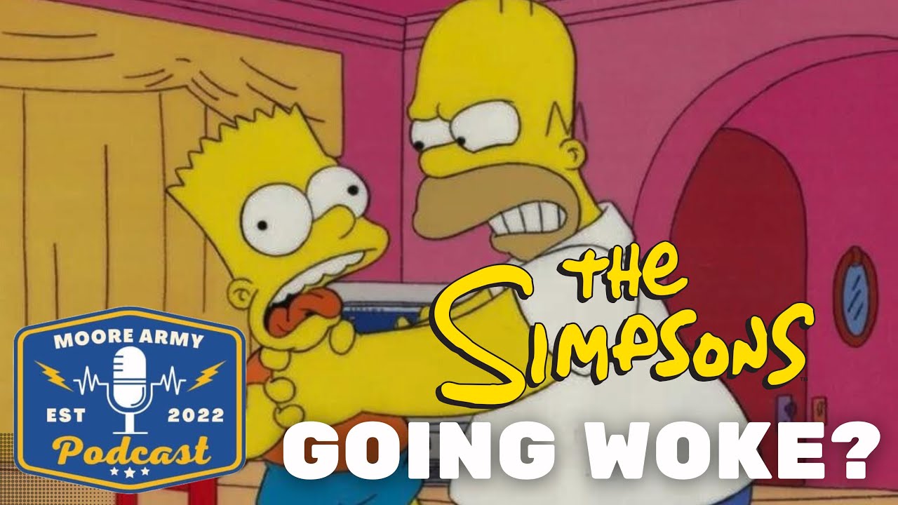 Moore Army Podcast (Unleashed) Episode 69: The Simpsons going Woke ...