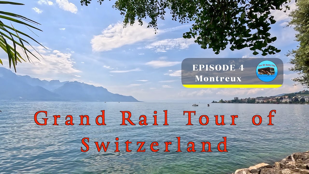 Ep4, Grand Rail Tour of Switzerland, Montreux - YouTube
