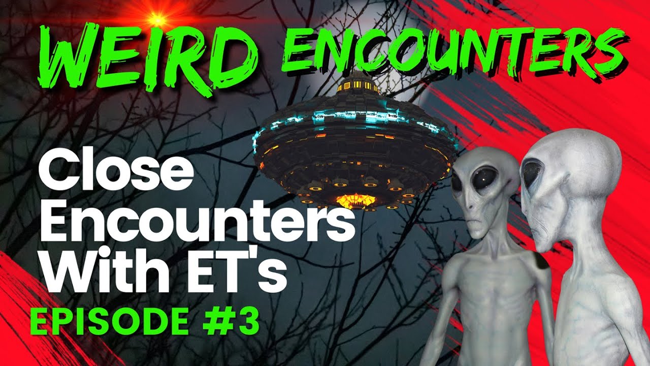 Close Encounters With ET's | Weird Encounters #3 - YouTube
