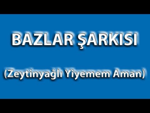 Bazlar Şarkısı - Zeytinyağlı Yiyemem Aman Uyarlama