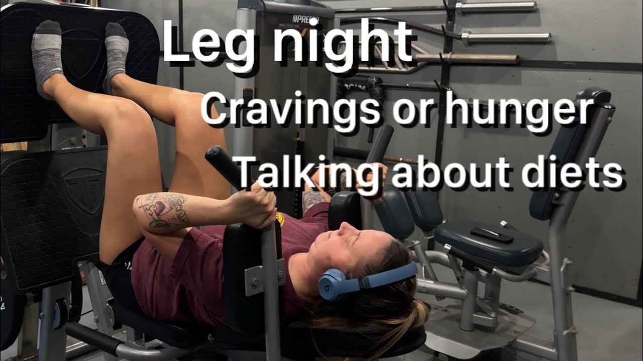 Leg night - hunger vs cravings - different types of diets - YouTube