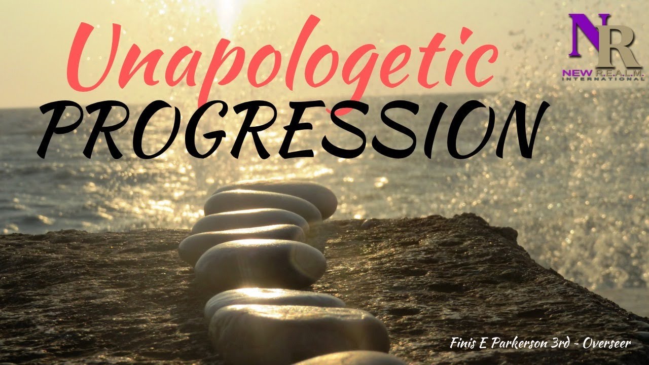 Unapologetic Progression | Overseer Finis E Parkerson 3rd | New Realm ...