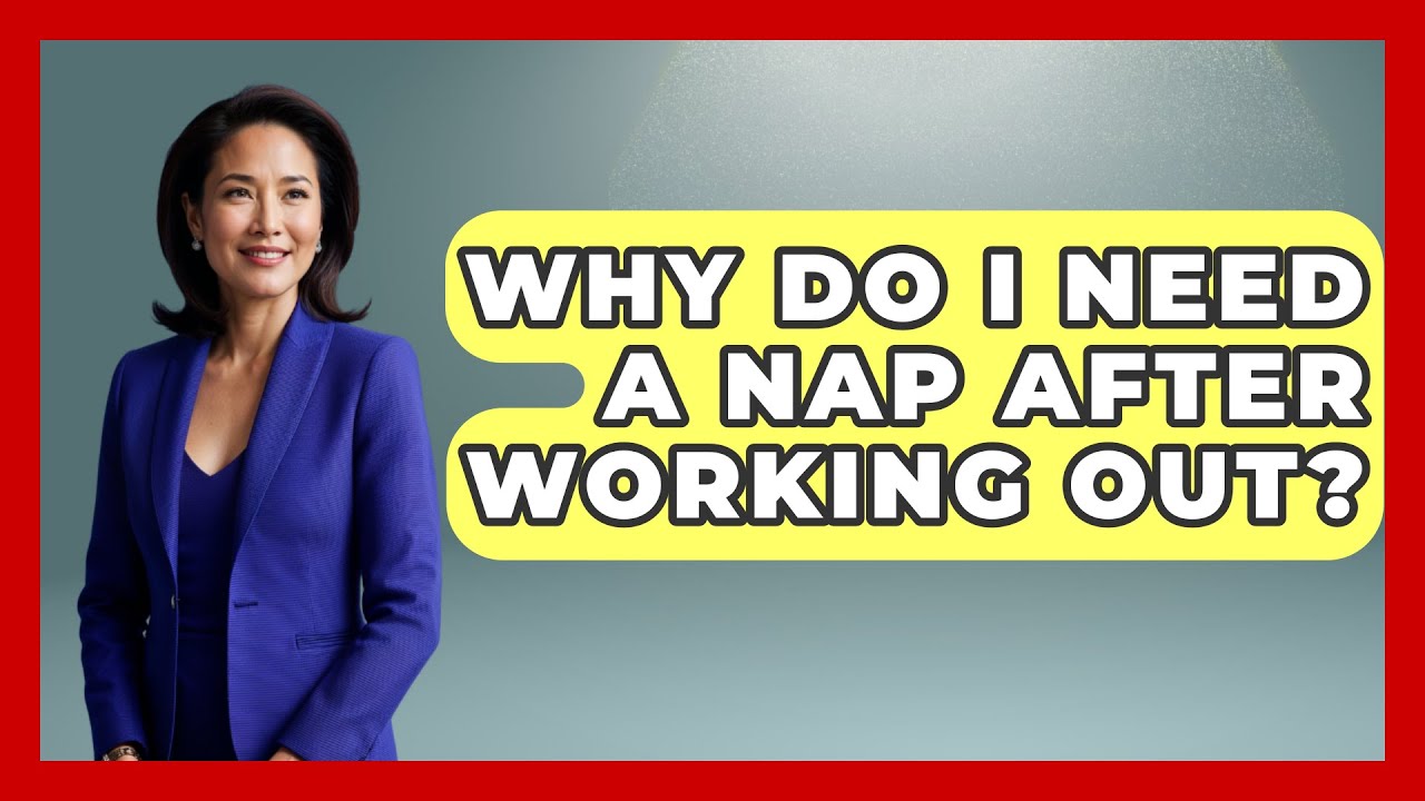 Why Do I Need A Nap After Working Out? - Sleep Wellness Workshop - YouTube