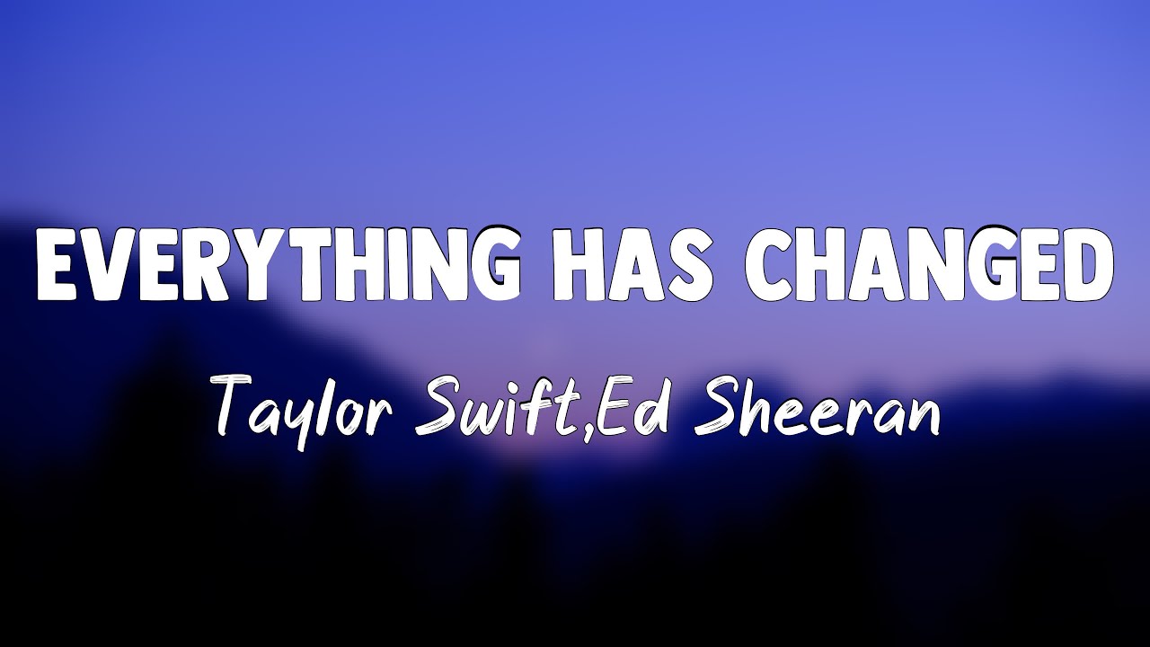 Everything Has Changed - Taylor Swift,Ed Sheeran[Lyrics Video]💷 - YouTube