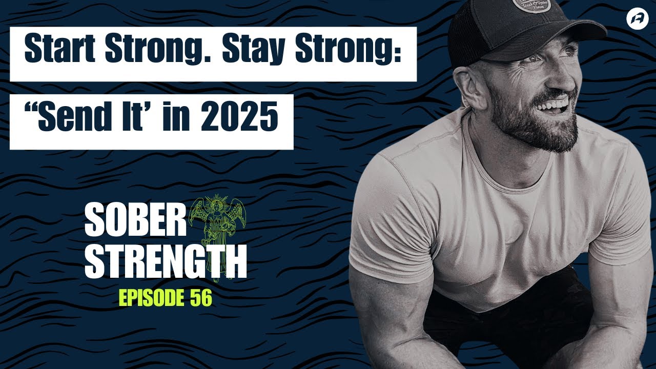 Start Strong, Stay Strong: "Send It" in 2025 | Sober Strength Podcast ...