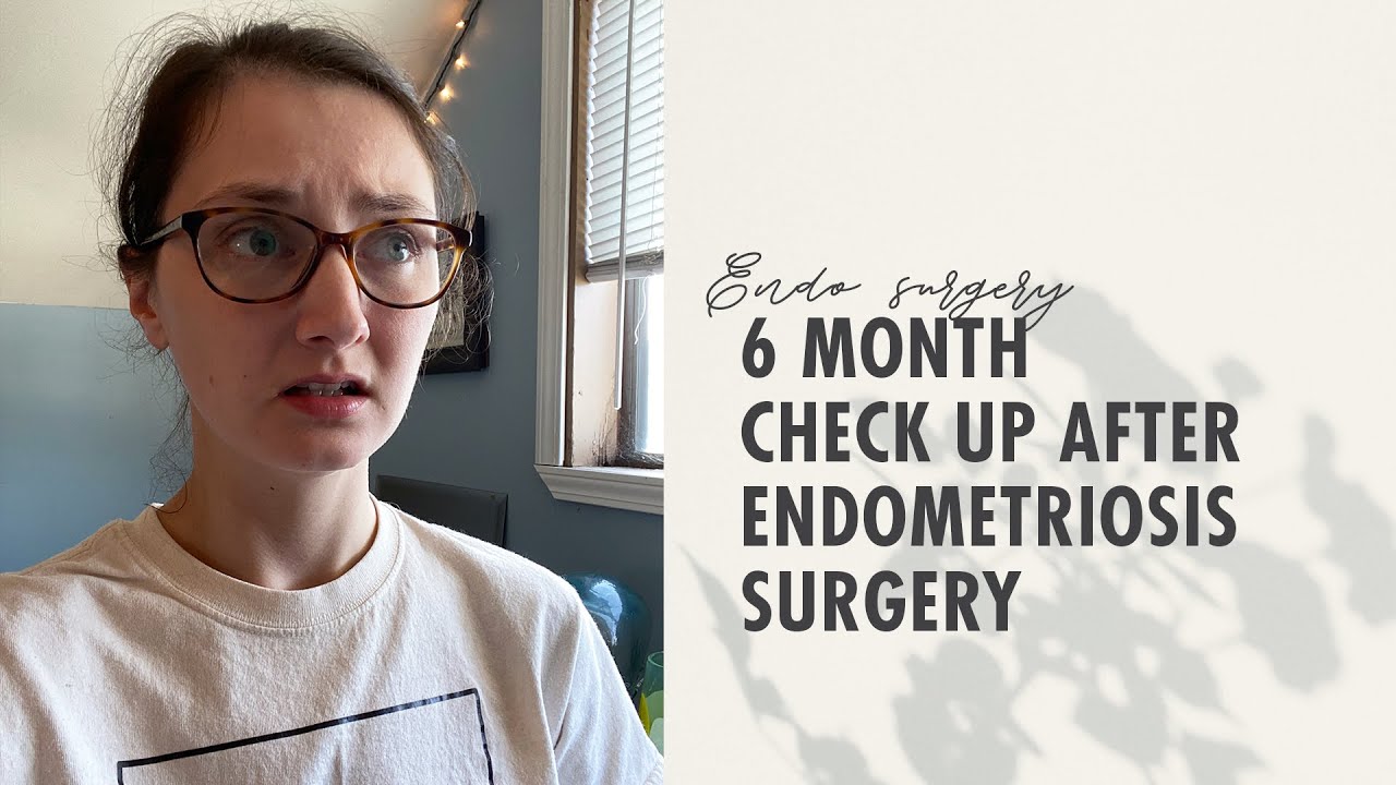 *ENDOMETRIOSIS SURGERY* 6 Month Check Up - YouTube