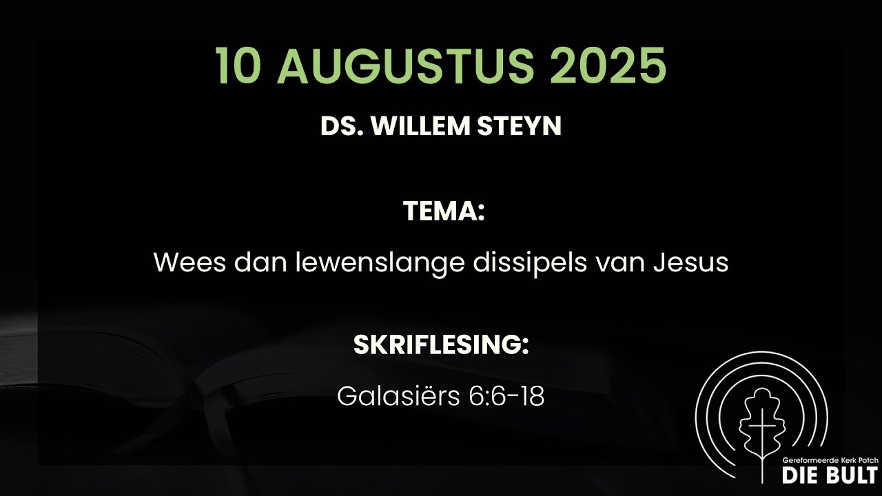 10 Augustus 2025 Leer Leef-byeenkoms Ds. Willem Steyn Galasiërs 6:6-18 ...