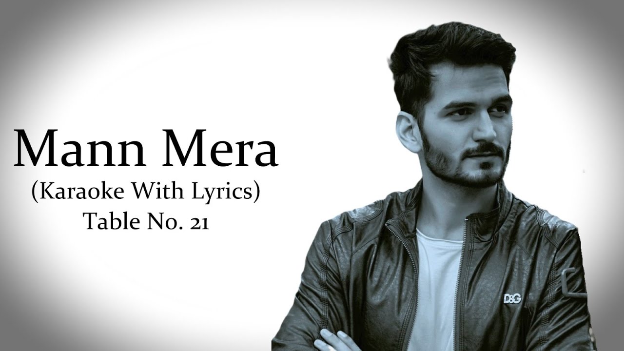 Mann Mera | Table No.21 | Gajendra Verma | Karaoke With Lyrics... - YouTube