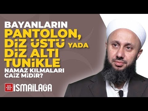 Hanımların Pantolon veya Tunikle Namazları Caiz mi? - Fatih Kalender Hoca Efendi