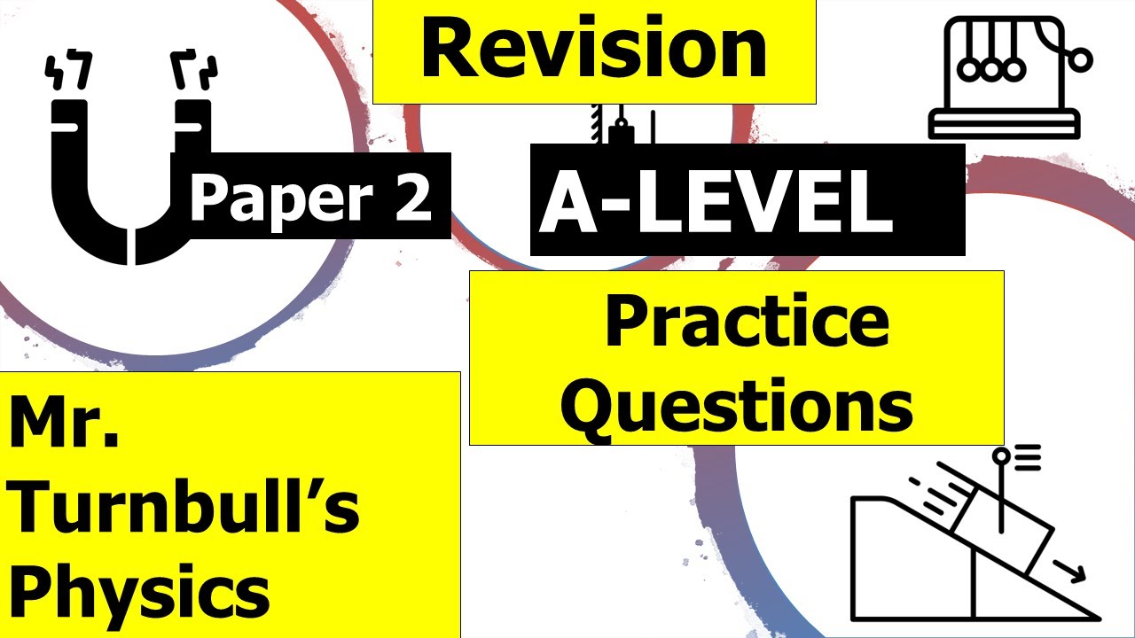 AQA A-Level Physics Paper 2 Revision Session: Practice Questions 2 ...