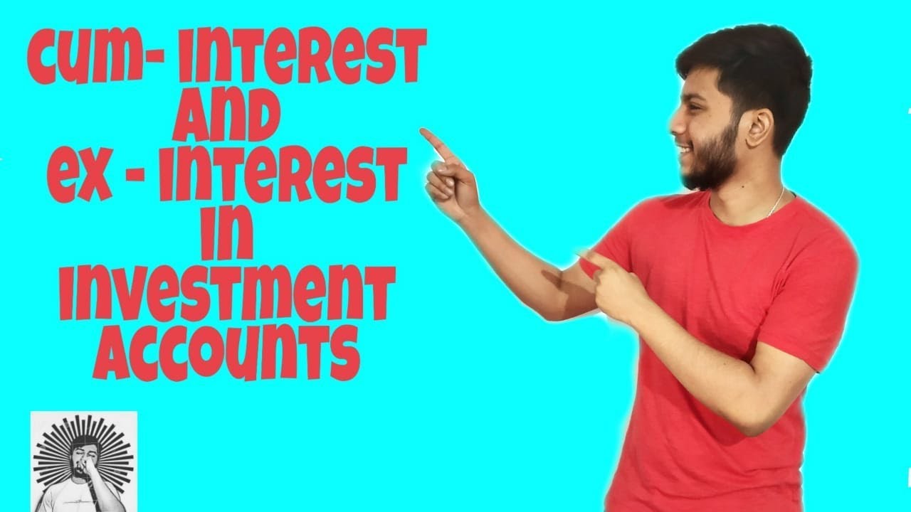 Investment accounts | Part 2- Cum-Interest and Ex-interest |EXPLAINED ...