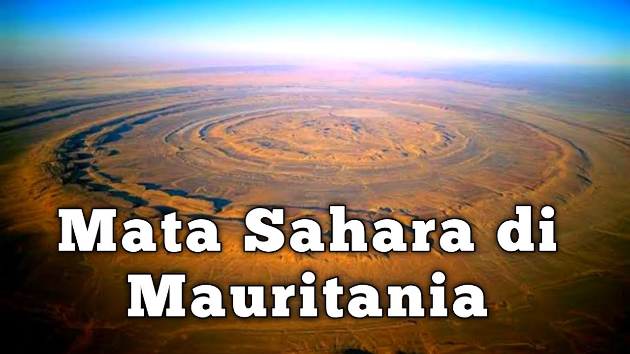 Mata Sahara di Mauritania salah satu tempat yang Misterius di bumi ...