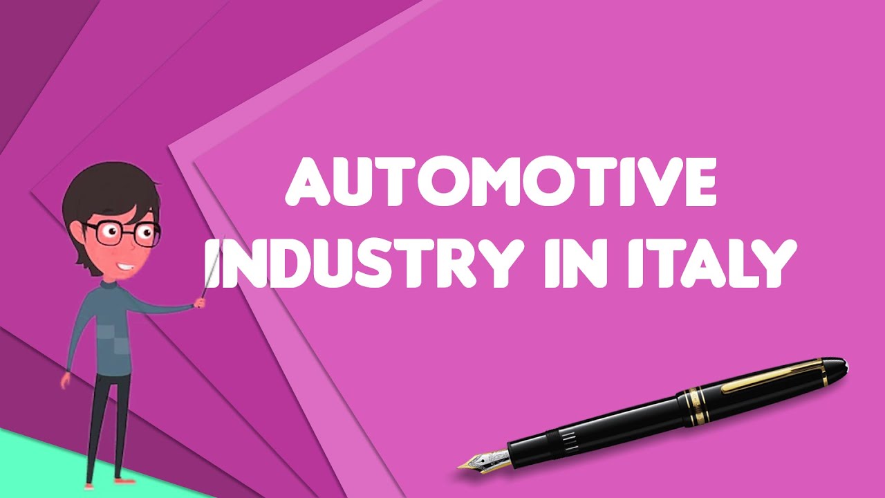 What is Automotive industry in Italy?, Explain Automotive industry in ...