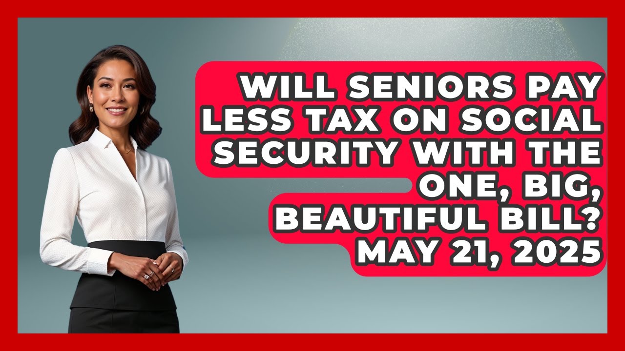 Will Seniors Pay Less Tax on Social Security With the One, Big ...
