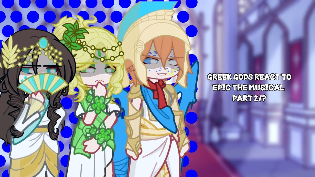 ||Greek gods react to Epic the musical||Part 2/?||@Luxi_luxii|| - YouTube