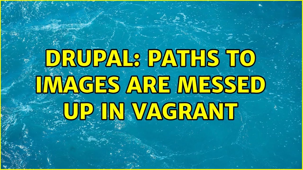 Drupal: Paths to images are messed up in Vagrant (2 Solutions!!) - YouTube